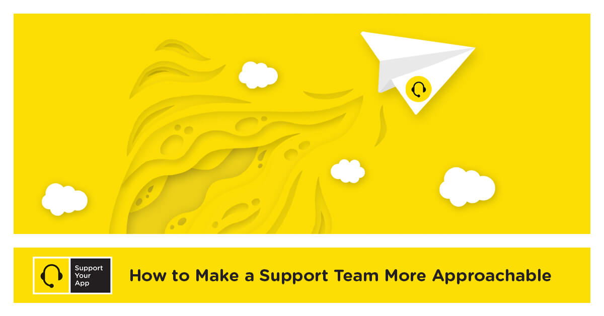How to Make a Support Team More Approachable? - SupportYourApp Blog