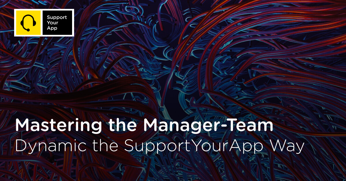 Mastering the Manager-Team Dynamic the SupportYourApp Way